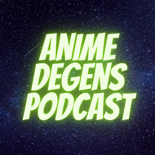 Anime Degens Podcast | Twitter, Instagram, Facebook, TikTok | Linktree